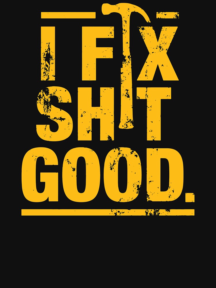 "I fix shit good" T-shirt by squidgun | Redbubble