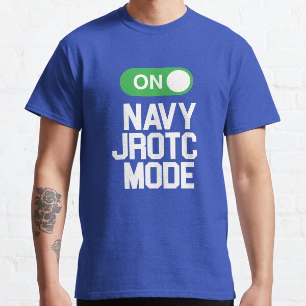 "Navy JROTC Mode On Junior ROTC Cadets Friends and Family" Classic T ...