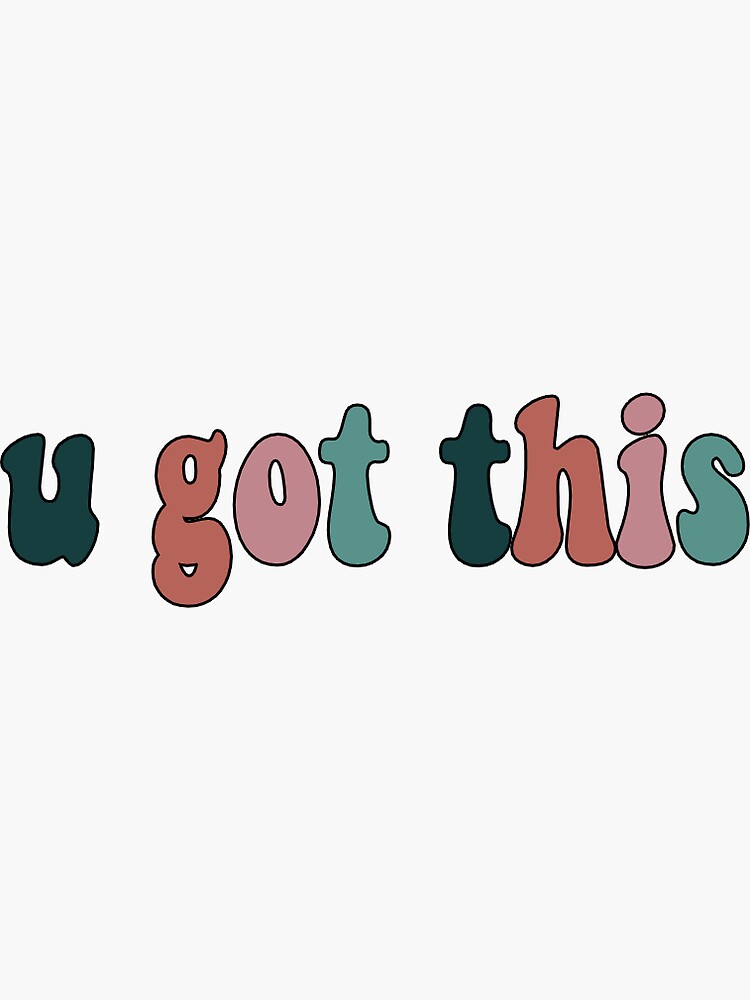 "u got this" Sticker for Sale by dinos-designs | Redbubble