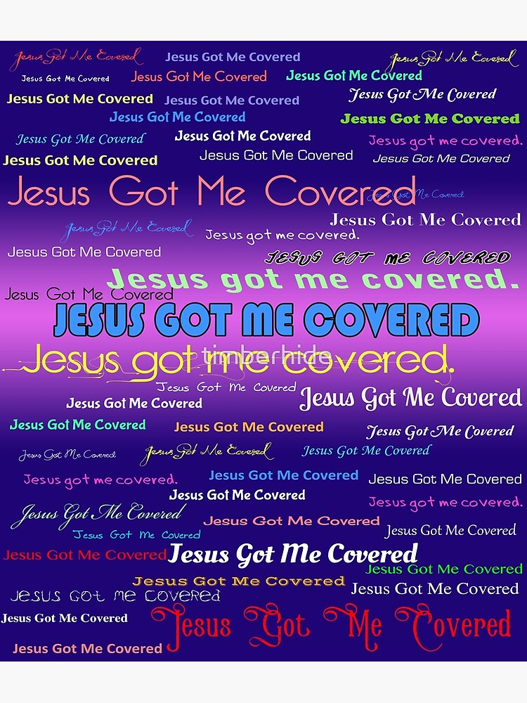 "Jesus Got Me Covered Image" Poster for Sale by timberhide | Redbubble