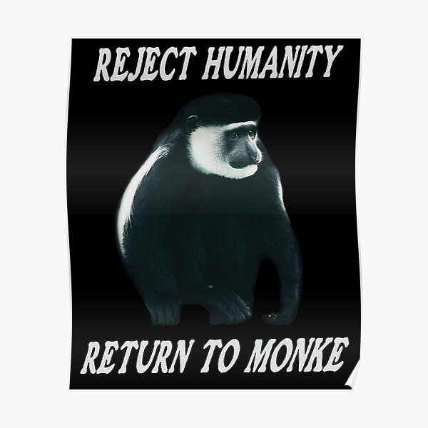 "Reject Humanity Return To Monke Meme" Poster by blueversion | Redbubble