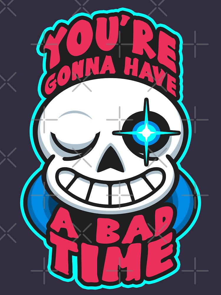 "You're Gonna Have A Bad Time" T-shirt for Sale by archanor | Redbubble ...