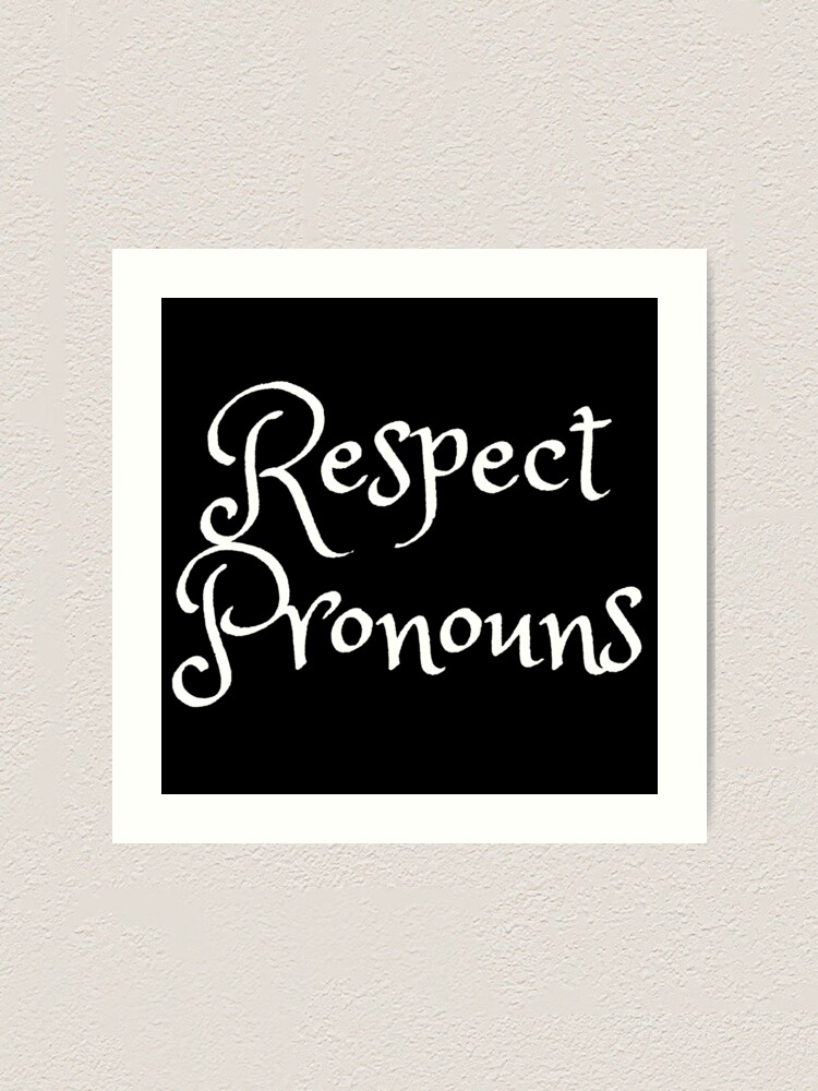 "Respect Pronouns" Art Print by VenomousParrot | Redbubble
