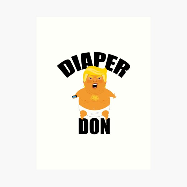 "DiaperDon diaper Don Donald Trump baby" Art Print for Sale by lacato ...