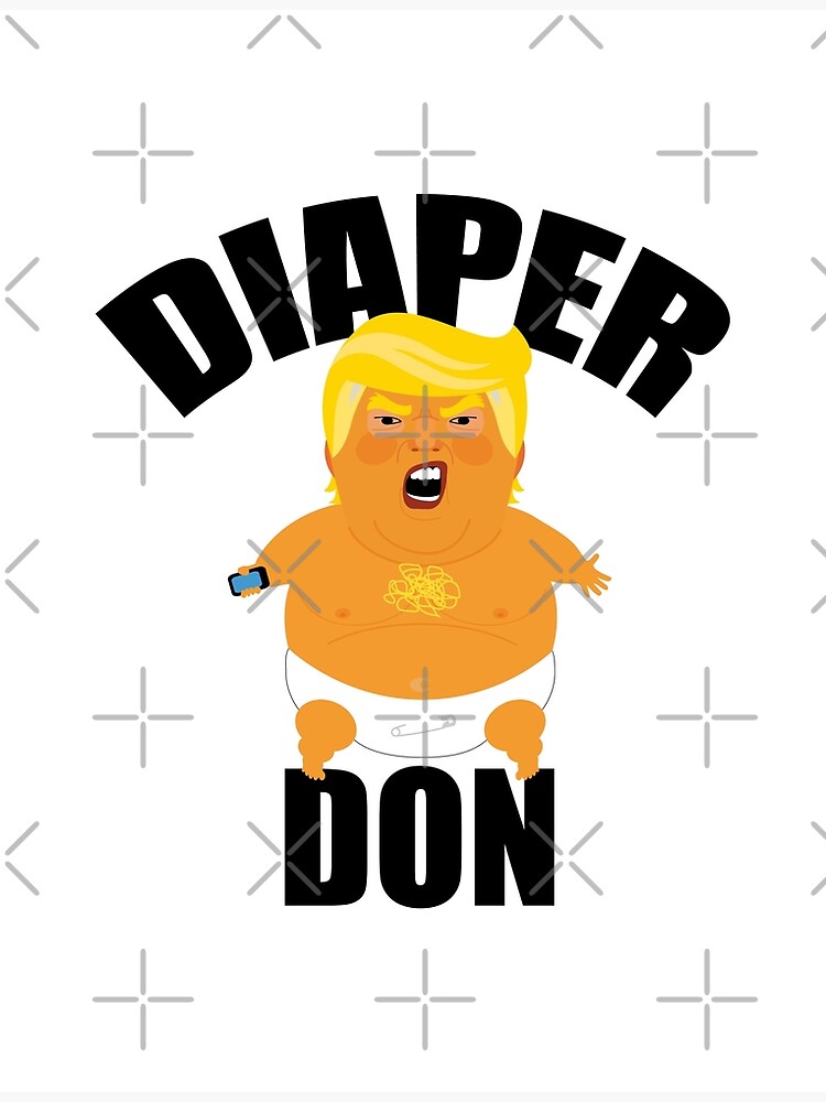 "DiaperDon diaper Don Donald Trump baby" Art Print for Sale by lacato ...