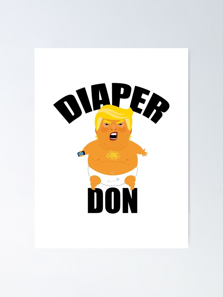 "DiaperDon diaper Don Donald Trump baby" Poster by lacato | Redbubble