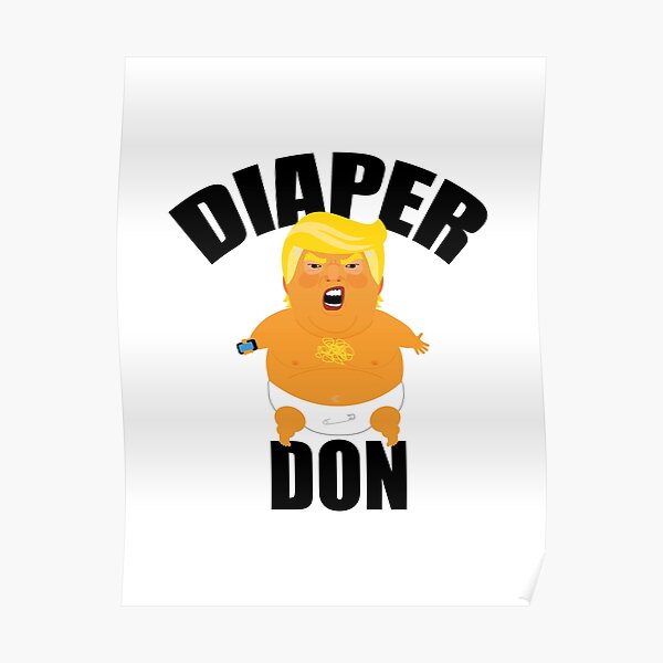 "DiaperDon diaper Don Donald Trump baby" Poster by lacato | Redbubble