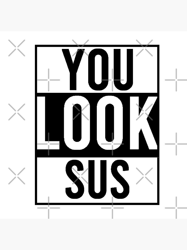 "You look sus(black)" Poster for Sale by TheVirux | Redbubble