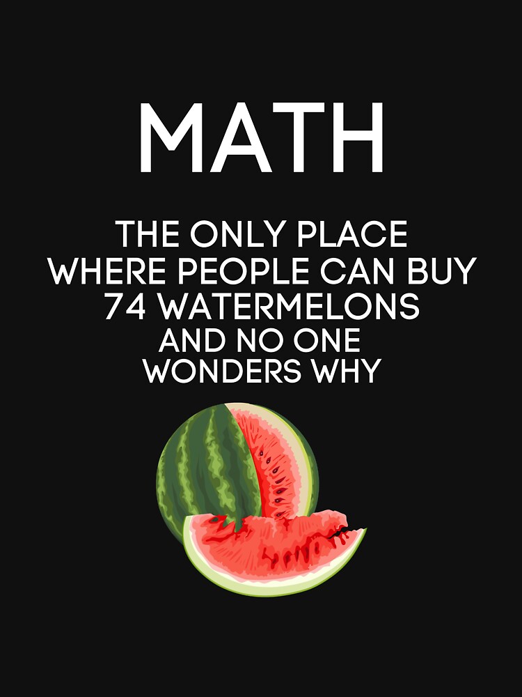 "Math Watermelon Shirt Math The Only Place You Can Buy 72 Watermelons ...