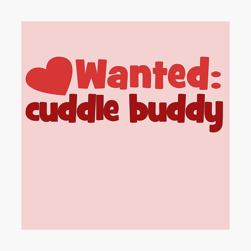 Cuddle Buddy Needed Quotes I Need Me Some Cuddles!