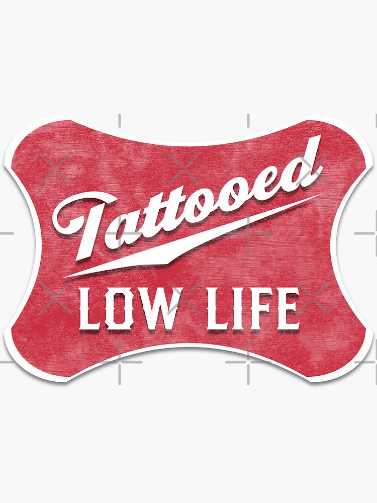 "Tattooed Low Life Vintage Original ( Original Design )" Sticker for ...