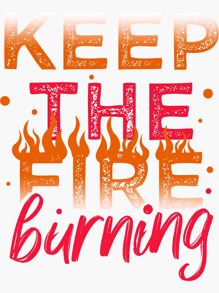 "Keep The Fire Burning Motivation Winner Fire" Sticker by DoSt-997 ...