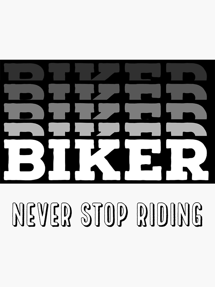 "Biker, never stop riding" Sticker for Sale by NeverGetsOld | Redbubble