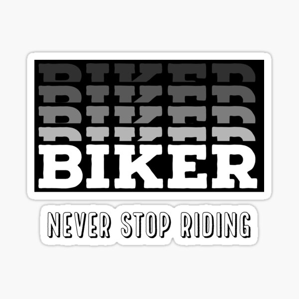 "Biker, never stop riding" Sticker for Sale by NeverGetsOld | Redbubble