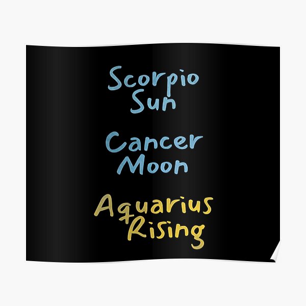 "Scorpio Sun Cancer Moon Aquarius Rising Text" Poster by leomooncreates ...