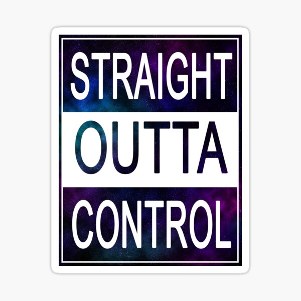 "Straight outta control" Sticker for Sale by felinefeelings | Redbubble