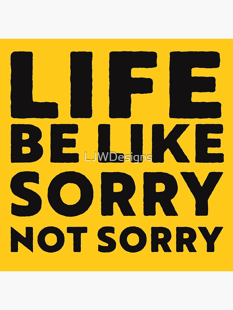 "Yellow Style Life be Like Sorry not sorry black and white type graphic ...