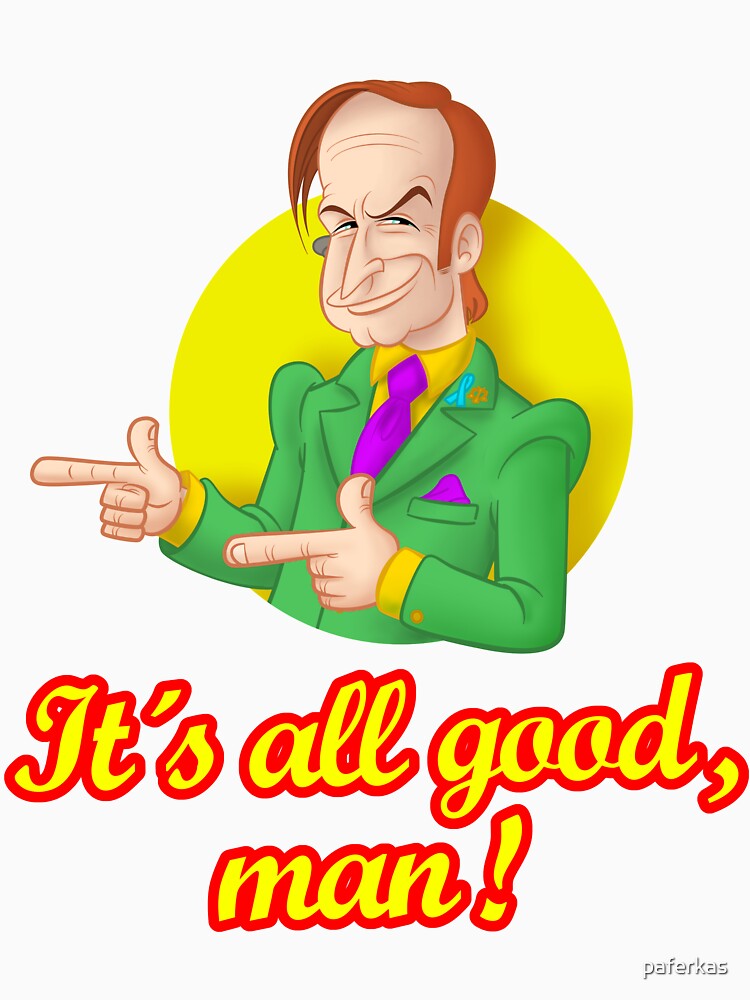 "It´s all good man!" T-shirt for Sale by paferkas | Redbubble | saul t ...