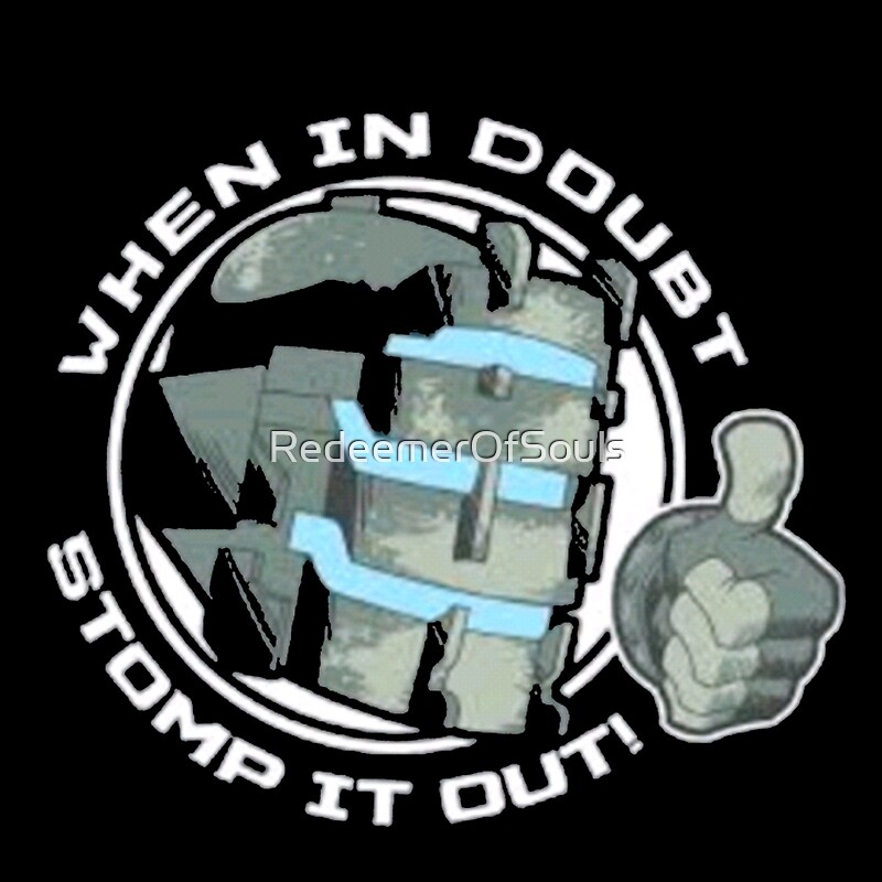 "When In Doubt, Stomp It Out" by RedeemerOfSouls | Redbubble