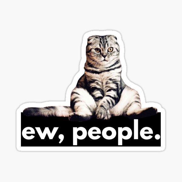 "Ew people. ewww cat" Sticker for Sale by stickmeok | Redbubble