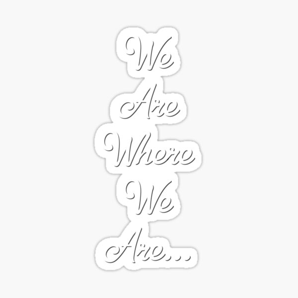 "We Are Where We Are 2020 I just say it" Sticker for Sale by ...