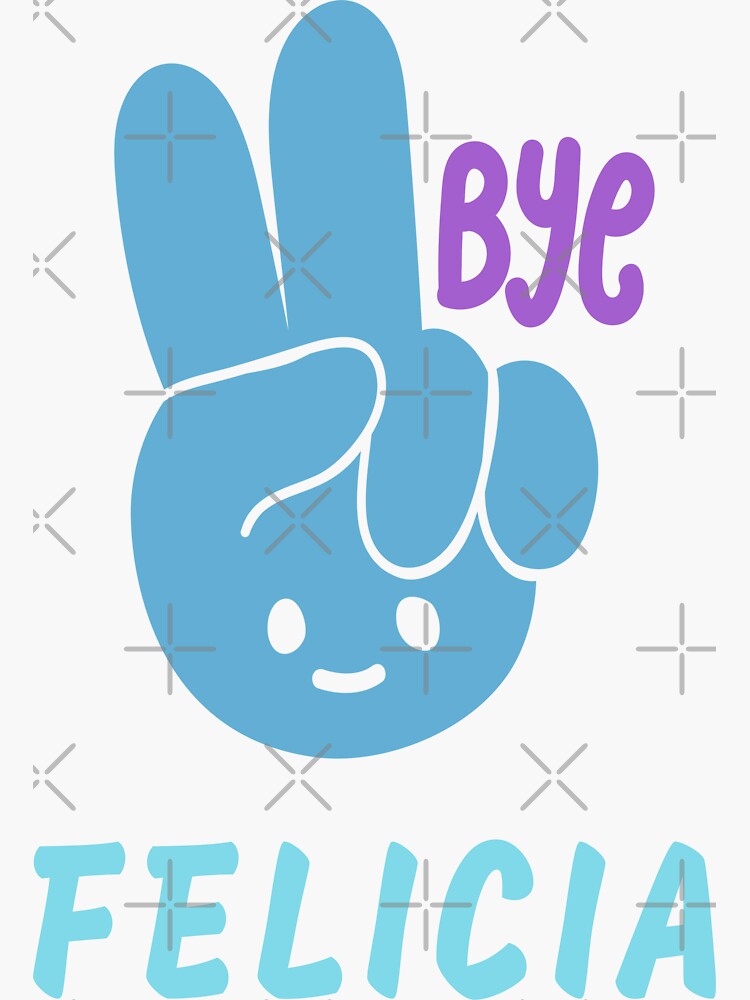 "Bye Felicia" Sticker for Sale by Tovahblue | Redbubble