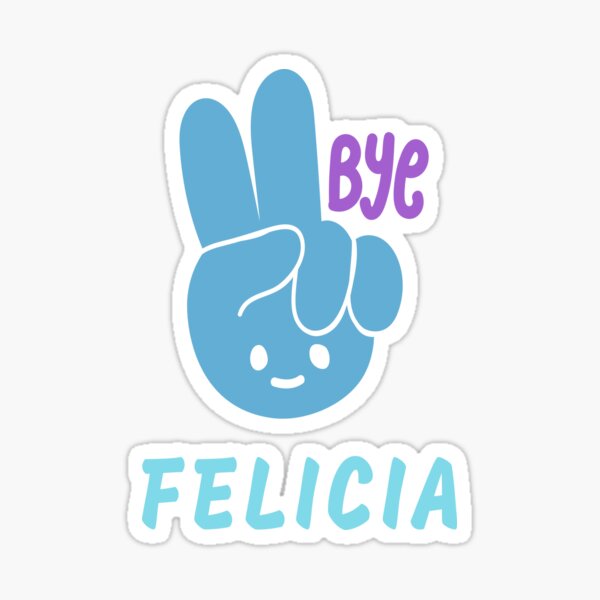 "Bye Felicia" Sticker for Sale by Tovahblue | Redbubble