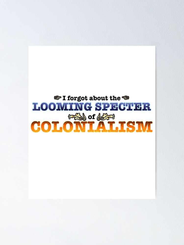 "The Looming Specter of Colonialism" Poster for Sale by OSPYouTube ...