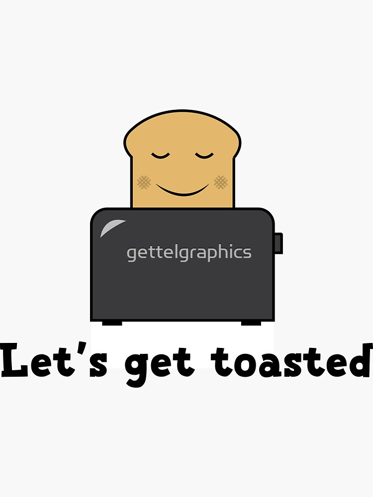 "Let's Get Toasted" Sticker by gettelgraphics | Redbubble