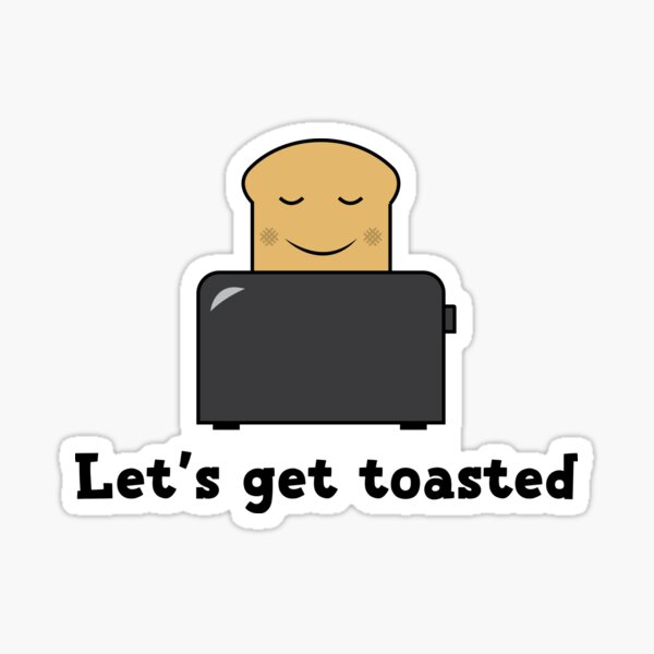 "Let's Get Toasted" Sticker by gettelgraphics | Redbubble