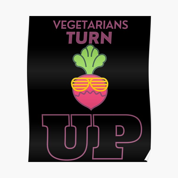 "Vegetarians Turn Up" Poster for Sale by lapallas | Redbubble