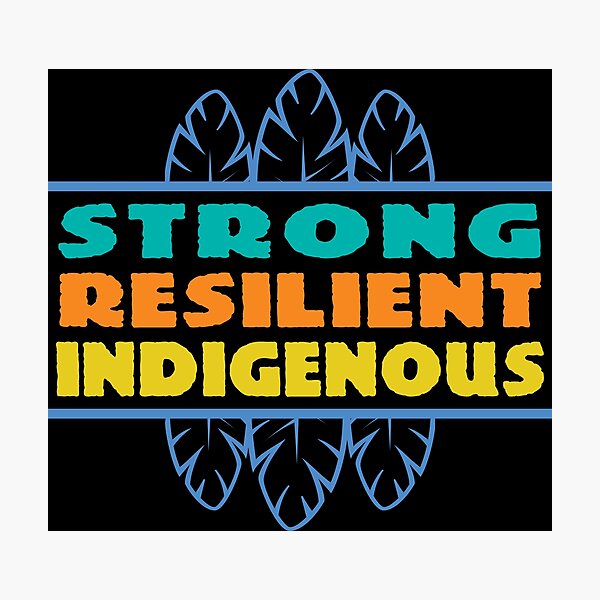 Strong Resilient Indigenous Photographic Prints | Redbubble
