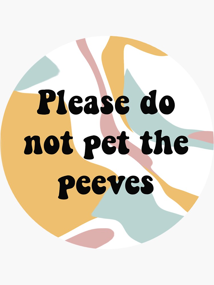 "Please do not pet the peeves" Sticker by Etlstickers | Redbubble