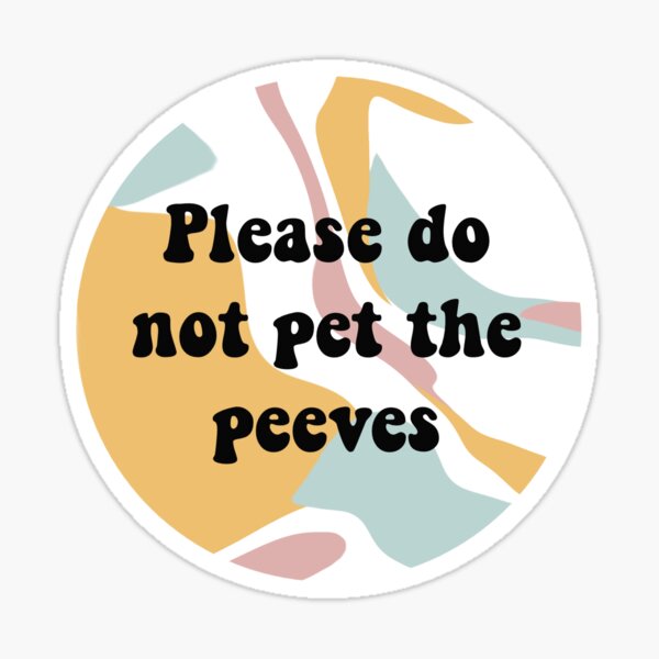 "Please do not pet the peeves" Sticker by Etlstickers | Redbubble