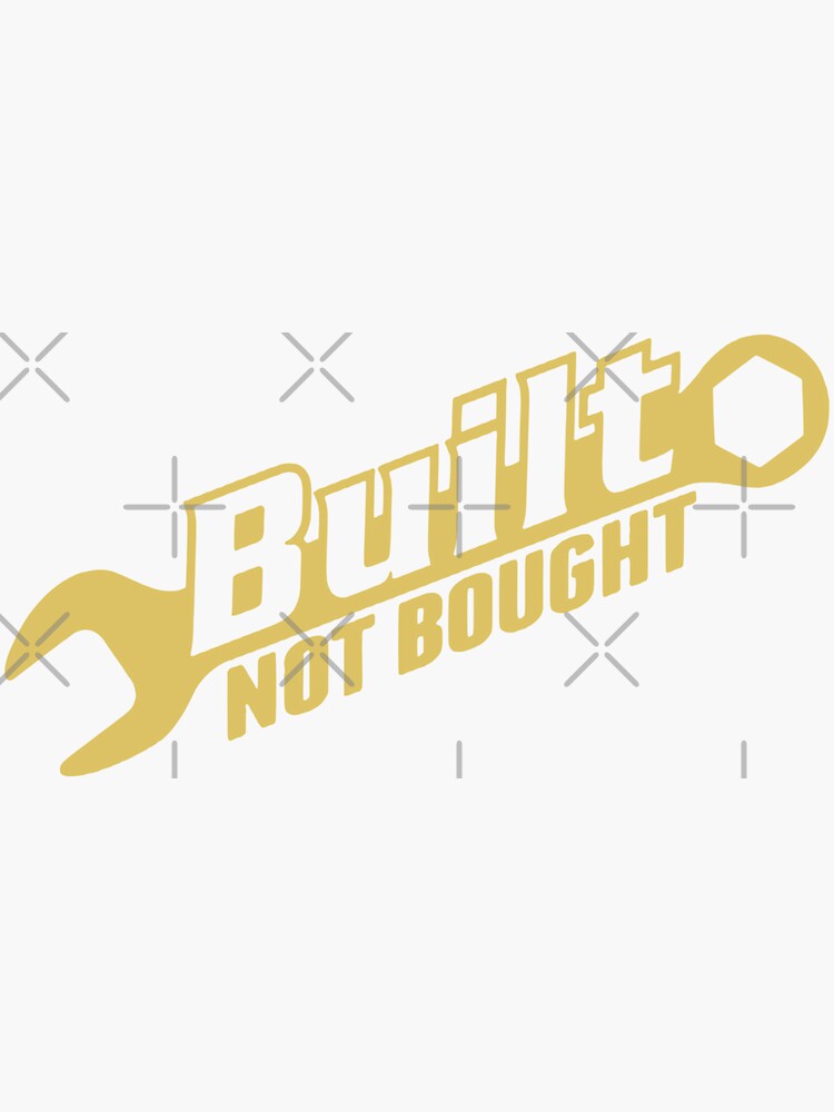 "Built Not Bought" Sticker for Sale by Sinfamous | Redbubble