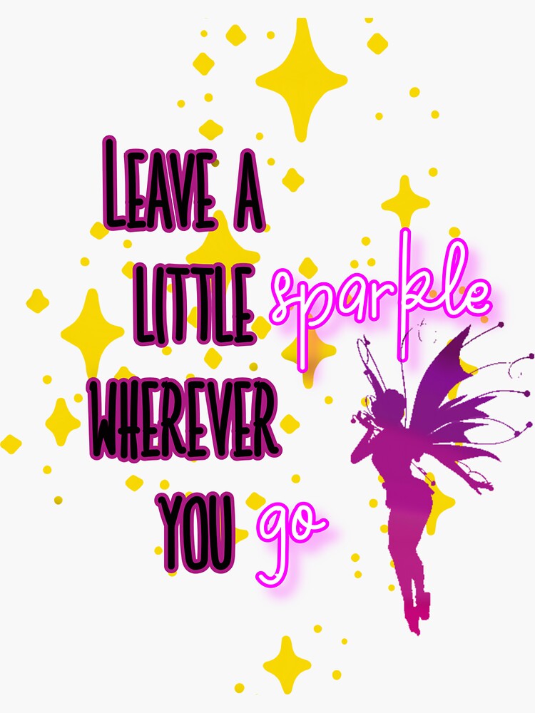 "Leave a little sparkle wherever you go" Sticker for Sale by Jaimee6314 ...