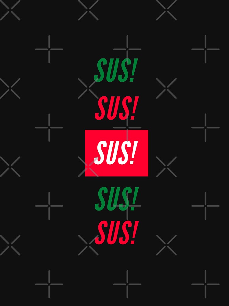 "SUS! SUS! SUS! SUS!" T-shirt for Sale by syedaxghar | Redbubble ...
