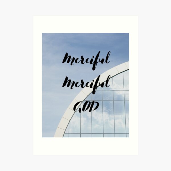 Merciful Art Prints | Redbubble