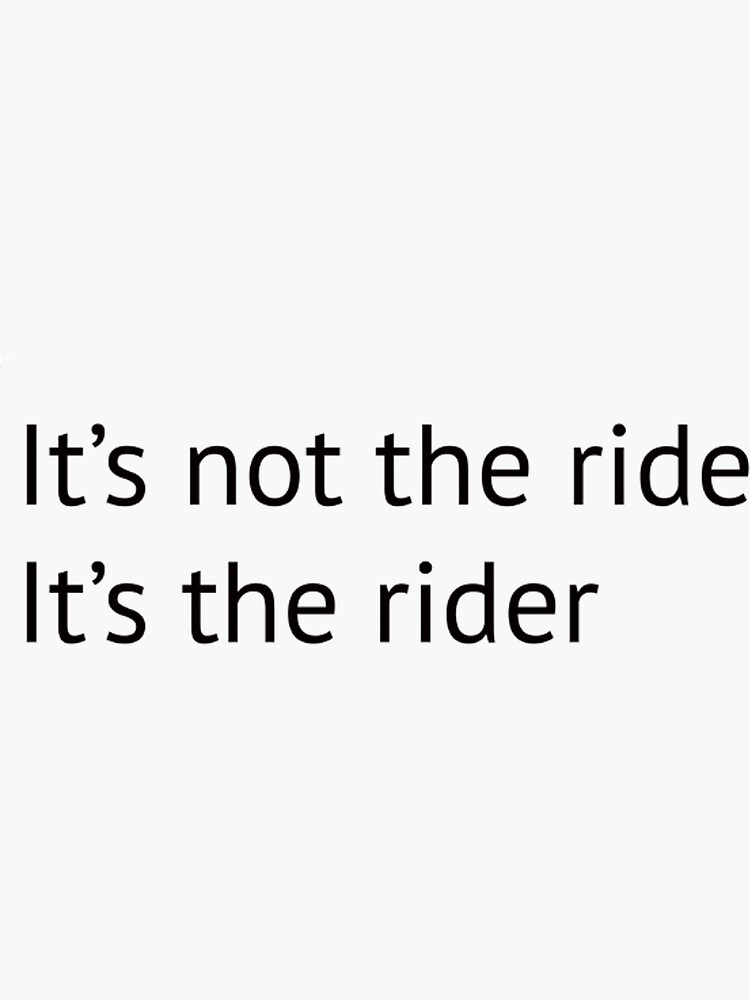 "It's not the ride Its the rider" Sticker for Sale by Wrobo | Redbubble