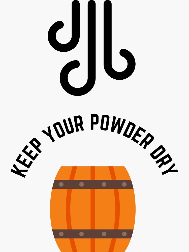 "Keep your powder dry" Sticker by MarketsMake | Redbubble