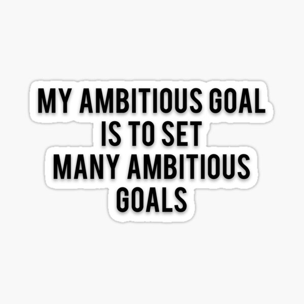 Pegatina «MI META AMBICIOSA ES ESTABLECER MUCHAS METAS AMBICIOSAS» de ...