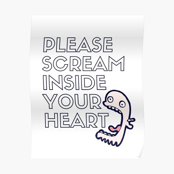 "Please Scream Inside Your Heart" Poster by Sershni | Redbubble