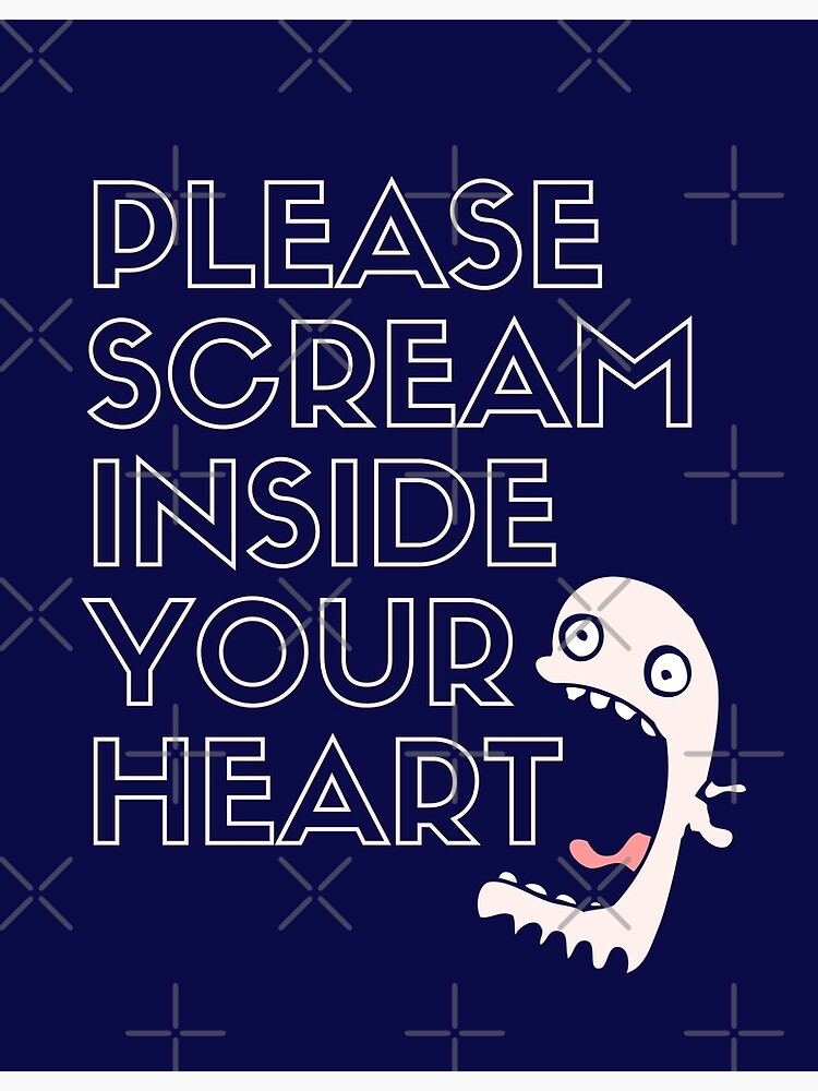 "Please Scream Inside Your Heart" Poster for Sale by Sershni | Redbubble