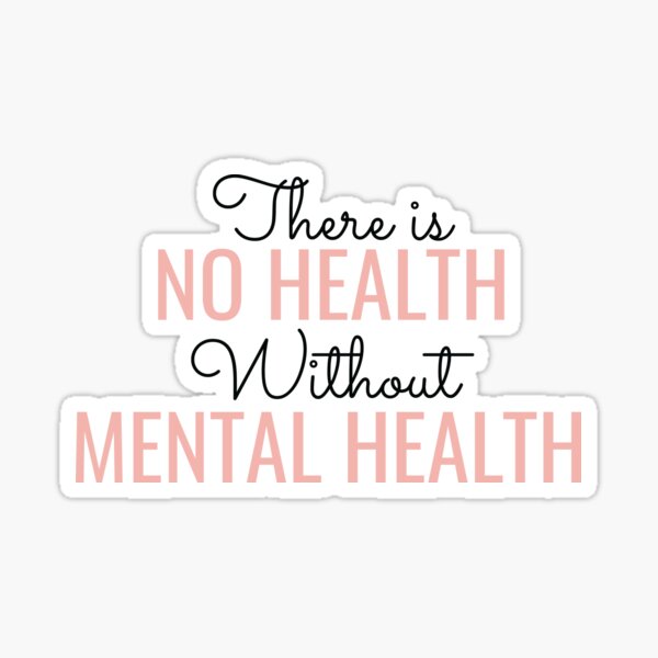 "There Is No Health Without Mental Health- Mental Wellbeing" Sticker ...
