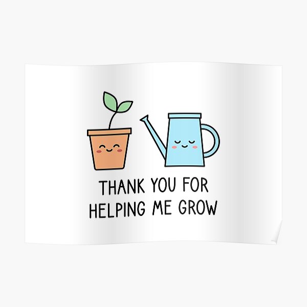 "Thank You For Helping Me Grow" Poster for Sale by TashaVector | Redbubble