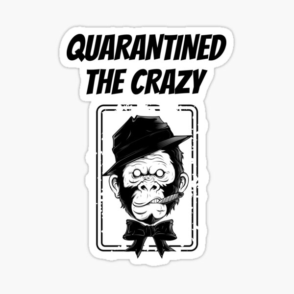 "Quarantined the Crazy - The Monkey-mind" Sticker for Sale by ...