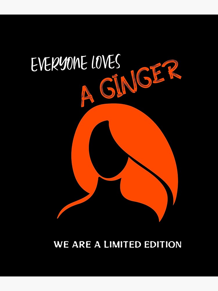 "Everyone Loves A Ginger" Poster for Sale by flowwithnature | Redbubble