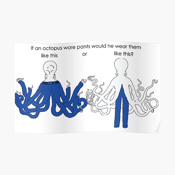 "If an Octopus Wore Pants..." Poster for Sale by Twisted-Teez | Redbubble
