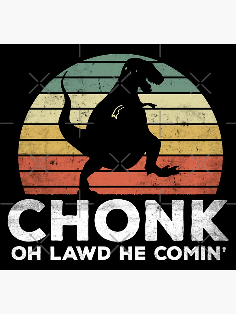 "Oh Lawd He Comin Chonk T-Rex Chunky" Sticker for Sale by d247 | Redbubble