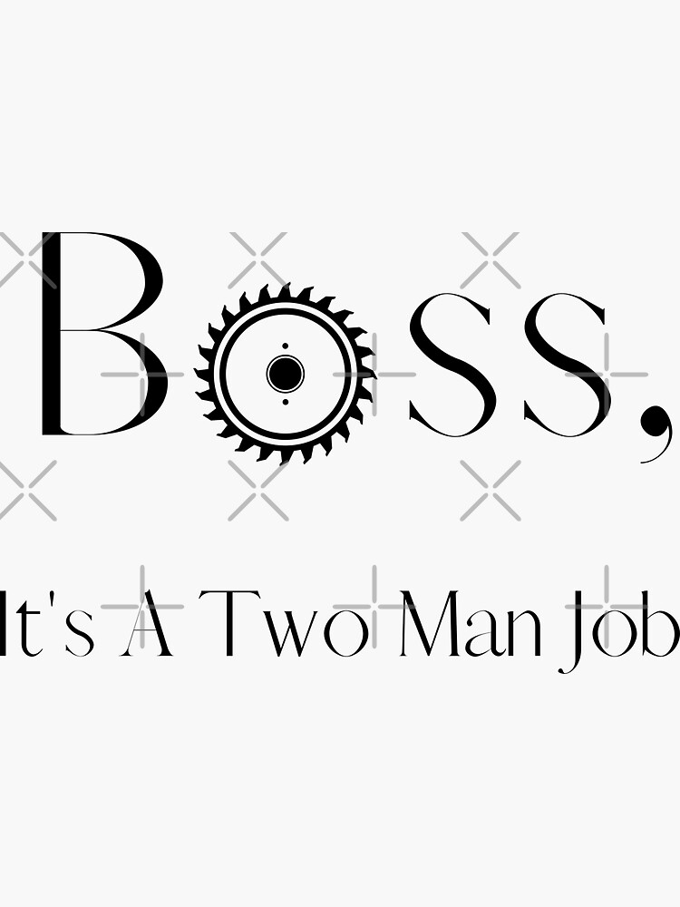 "Boss It's a Two Man Job " Sticker by Zincet | Redbubble